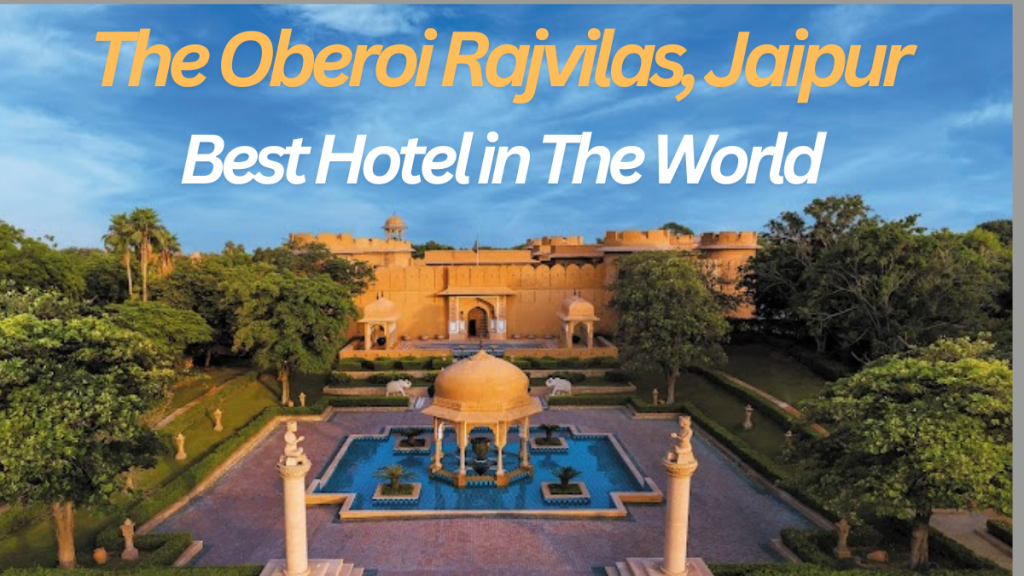 Jaipur’s Oberoi Rajvilas named as ‘World’s Best Hotel’ - Jaipur Stuff